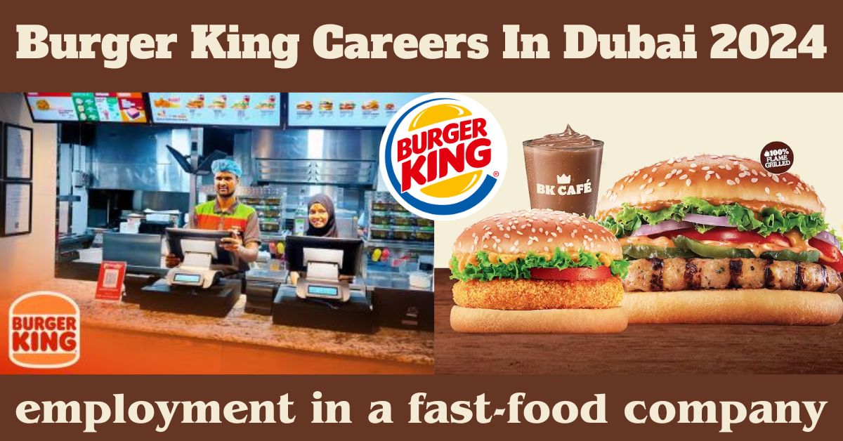 Burger King Careers In Dubai 2024 - Fast Food Company - Jobsutra.Xyz